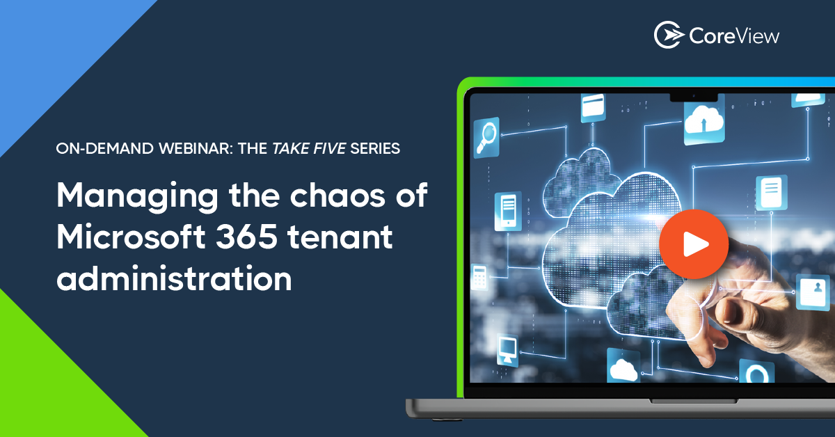 Take Five: Managing the chaos of Microsoft 365 tenant administration | CoreView